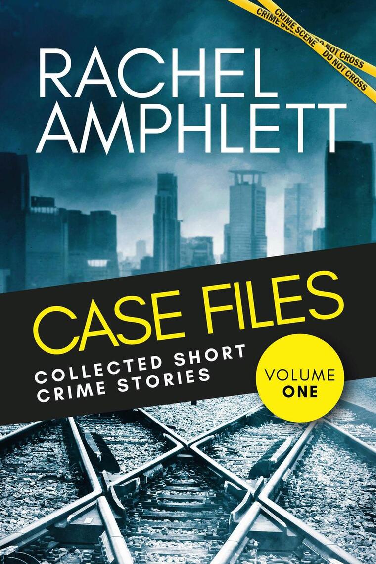 Case Files: Collected Short Crime Stories Vol. 1 by Rachel Amphlett ...