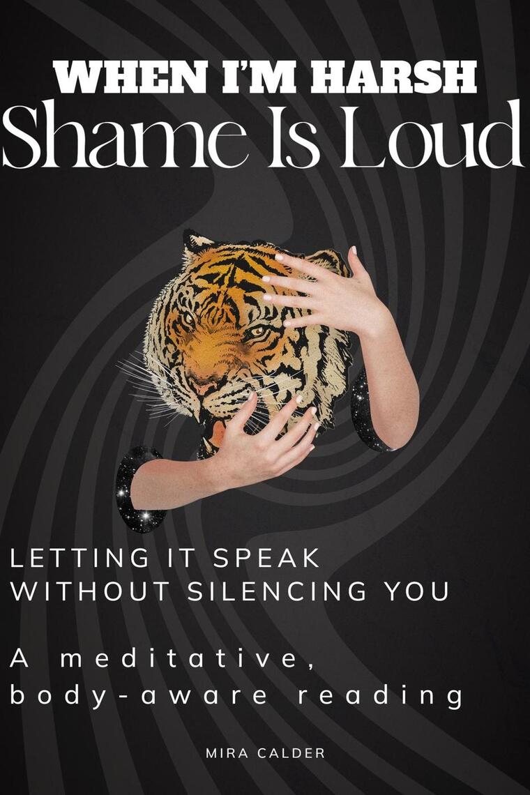 When I’m Harsh, Shame Is Loud: Letting It Speak Without Silencing You ...