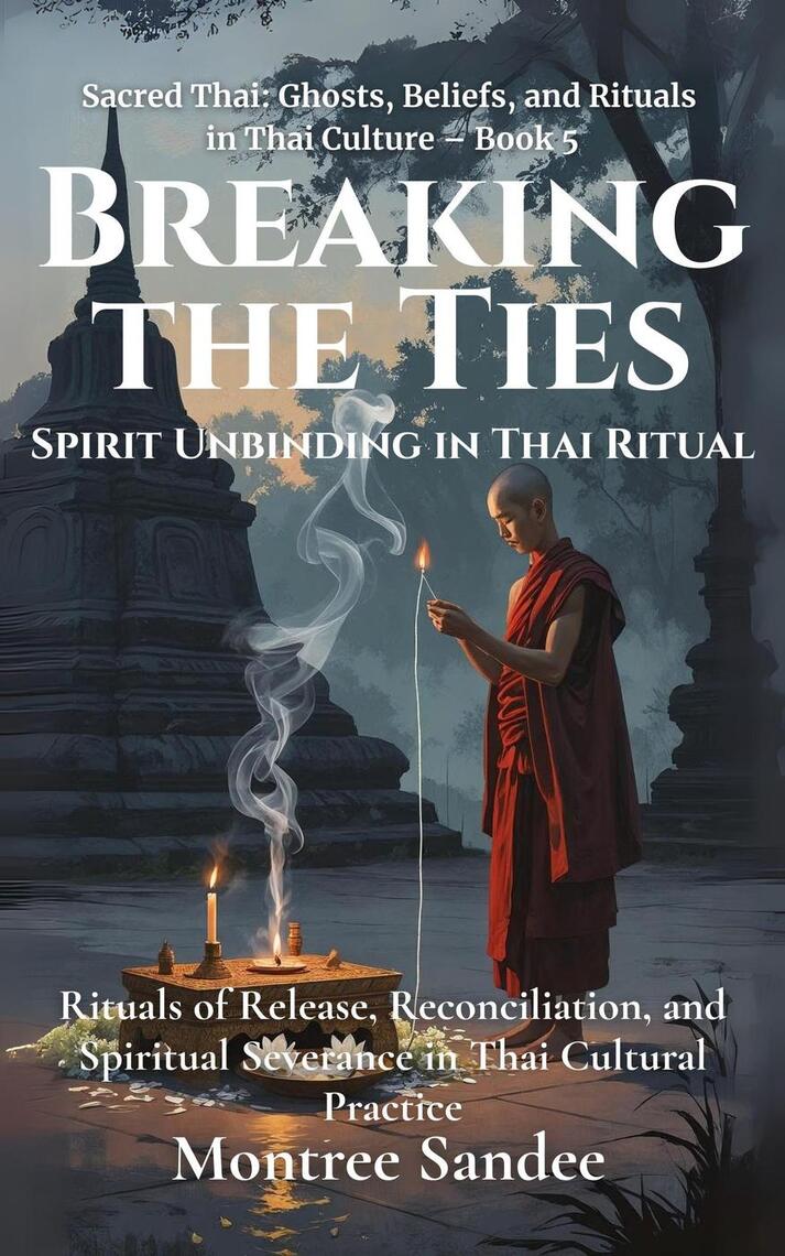 Breaking the Ties: Spirit Unbinding in Thai Ritual by Montree Sandee ...
