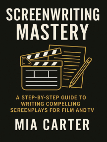 Screenwriting Mastery: A Step-by-Step Guide to Writing Compelling ...