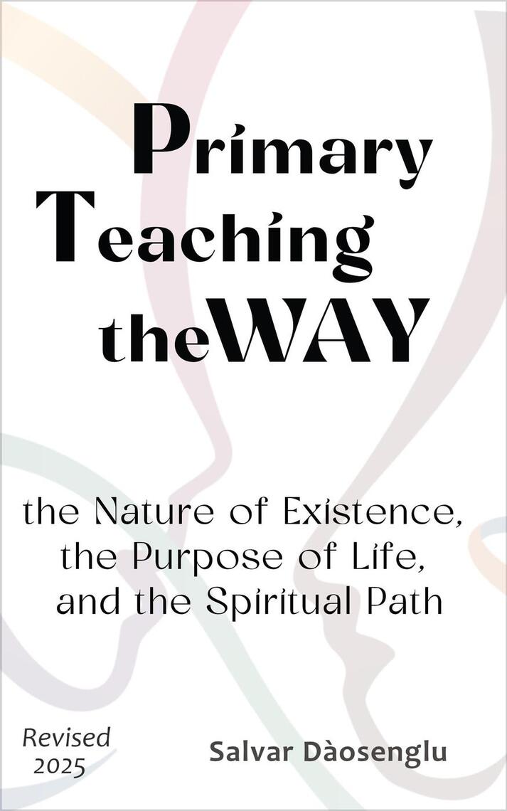 Primary Teaching theWAY : the Nature of Existence, the Purpose of Life ...