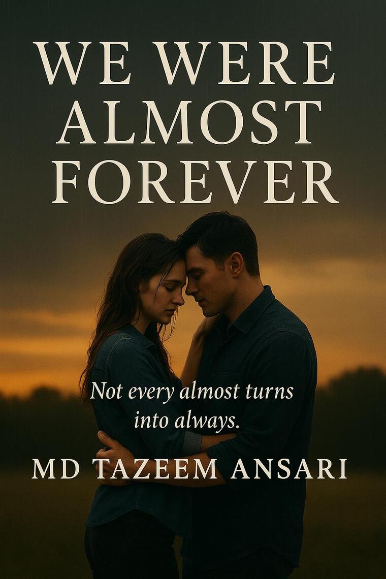 We Were Almost Forever: Not Every Almost Turns into Always by Md Tazeem ...