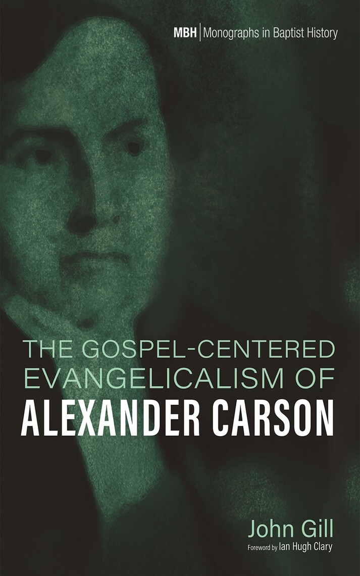 The Gospel-Centered Evangelicalism of Alexander Carson by John Gill ...