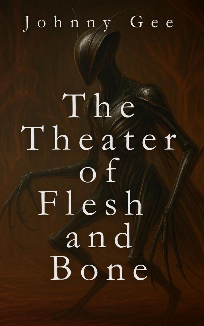 The Theater of Flesh and Bone by Johnny Gee (Ebook) - Read free for 30 days