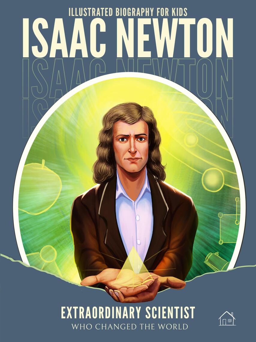 Illustrated Biography for Kids: Isaac Newton-Extraordinary scientist ...