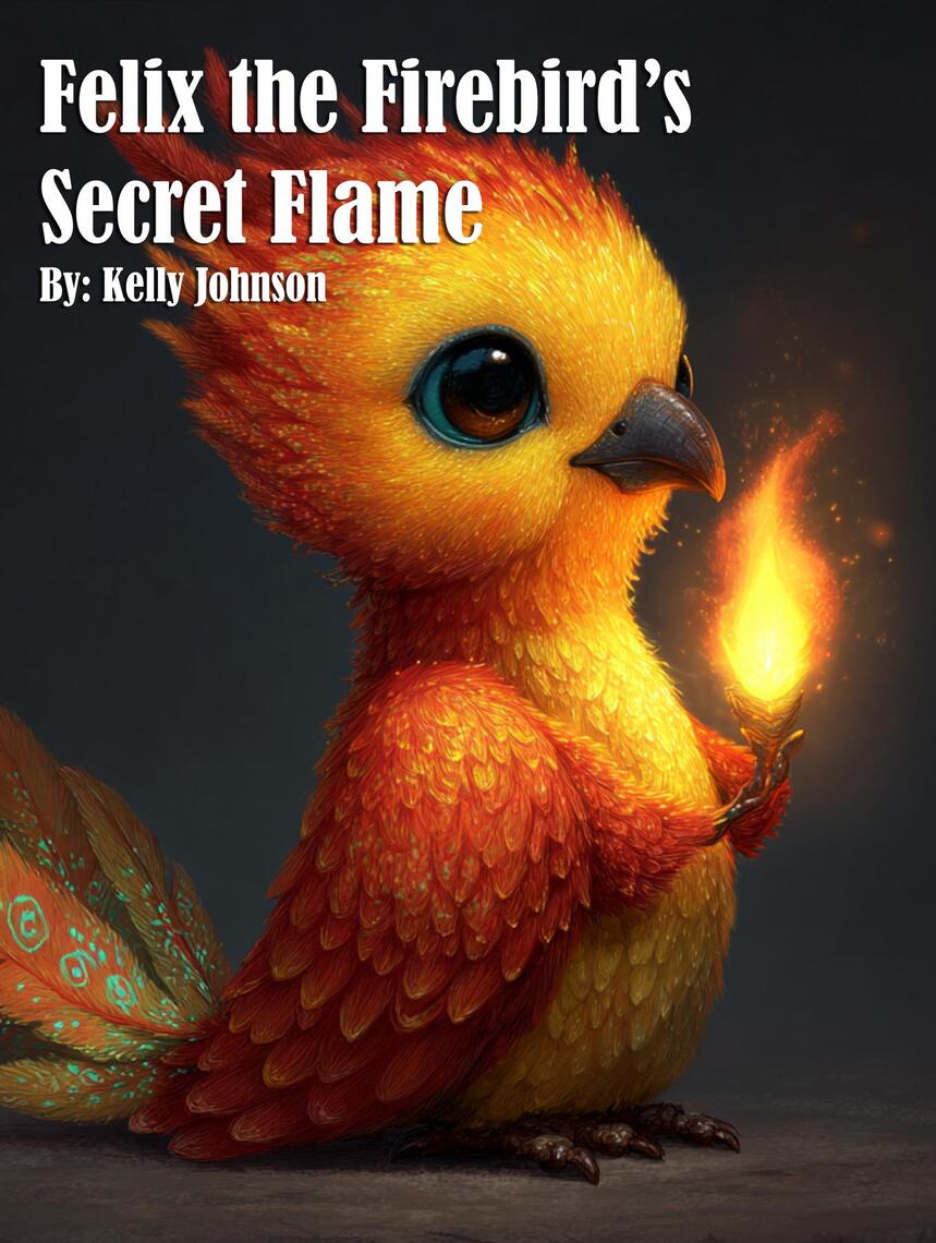 Felix the Firebird's Secret Flame by Kelly Johnson (Ebook) - Read free ...