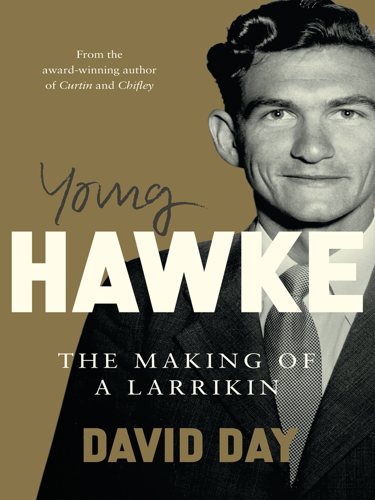 Young Hawke: The making of a larrikin - a biography of one of the most ...