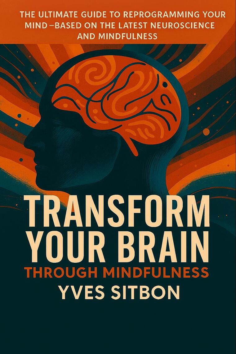 Transform Your Brain Through Mindfulness by YVES SITBON (Ebook) - Read ...