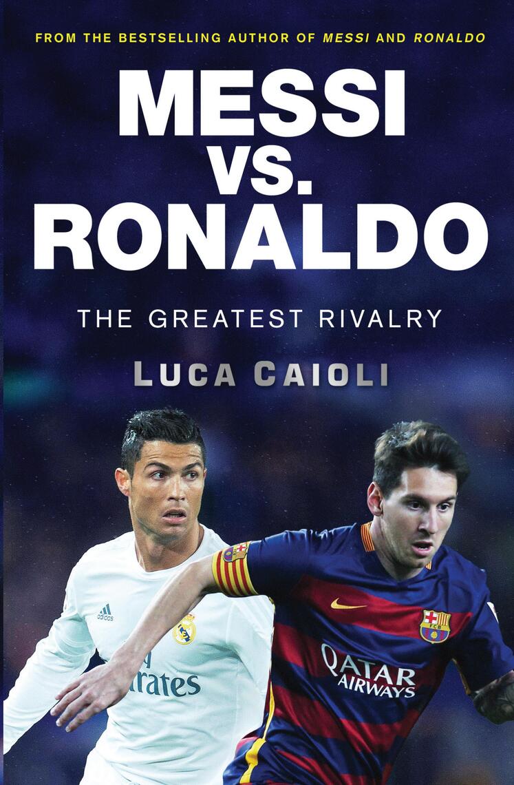 Messi vs. Ronaldo Messi vs. Ronaldo by Luca Caioli (Ebook) - Read free ...