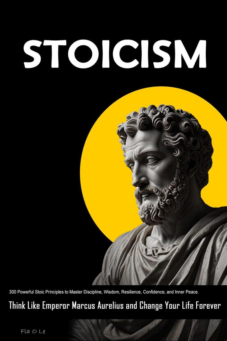 STOICISM: 300 Powerful Stoic Principles to Master Discipline, Wisdom ...