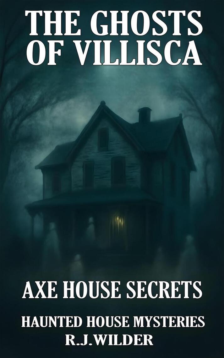 The Ghosts of Villisca: Axe House Secrets by R.J. Wilder (Ebook) - Read ...