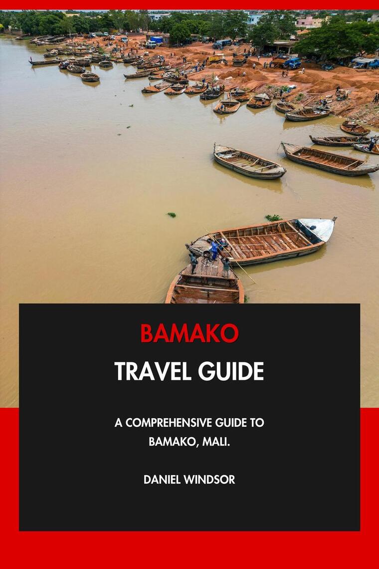 Bamako Travel Guide: A Comprehensive Guide to Bamako, Mali. by Daniel Windsor (Ebook) - Read ...