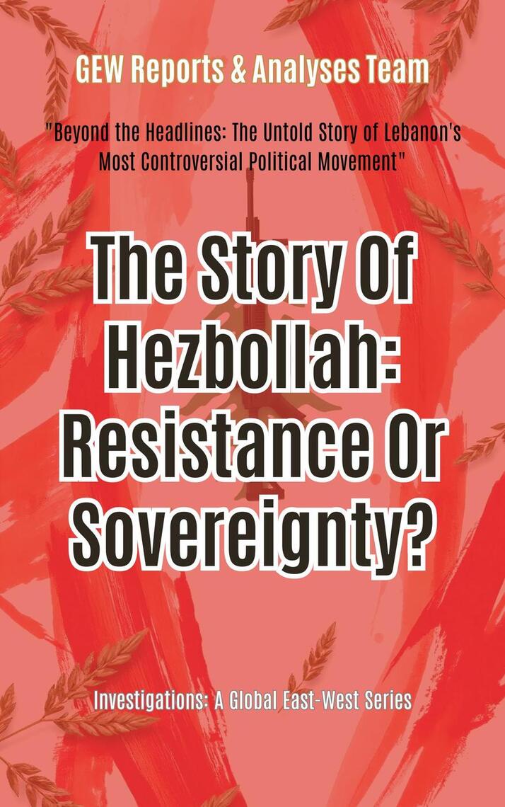 The Story Of Hezbollah: Resistance Or Sovereignty? by GEW Reports ...
