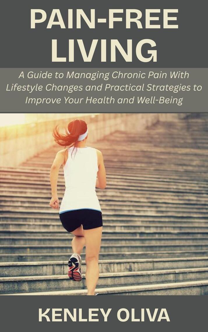 Pain-Free Living: A Guide to Managing Chronic Pain With Lifestyle ...