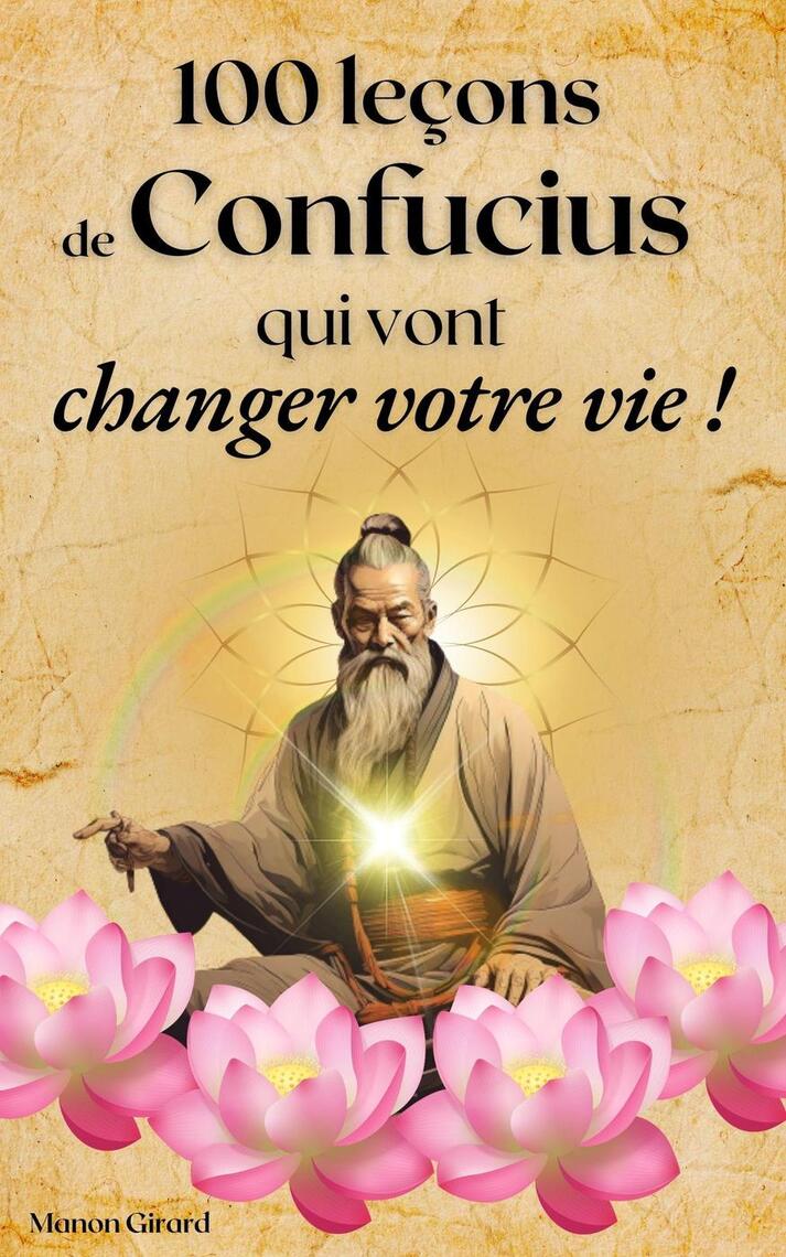 100 Leçons De Confucius Qui Vont Changer Votre Vie de Manon Girard ...