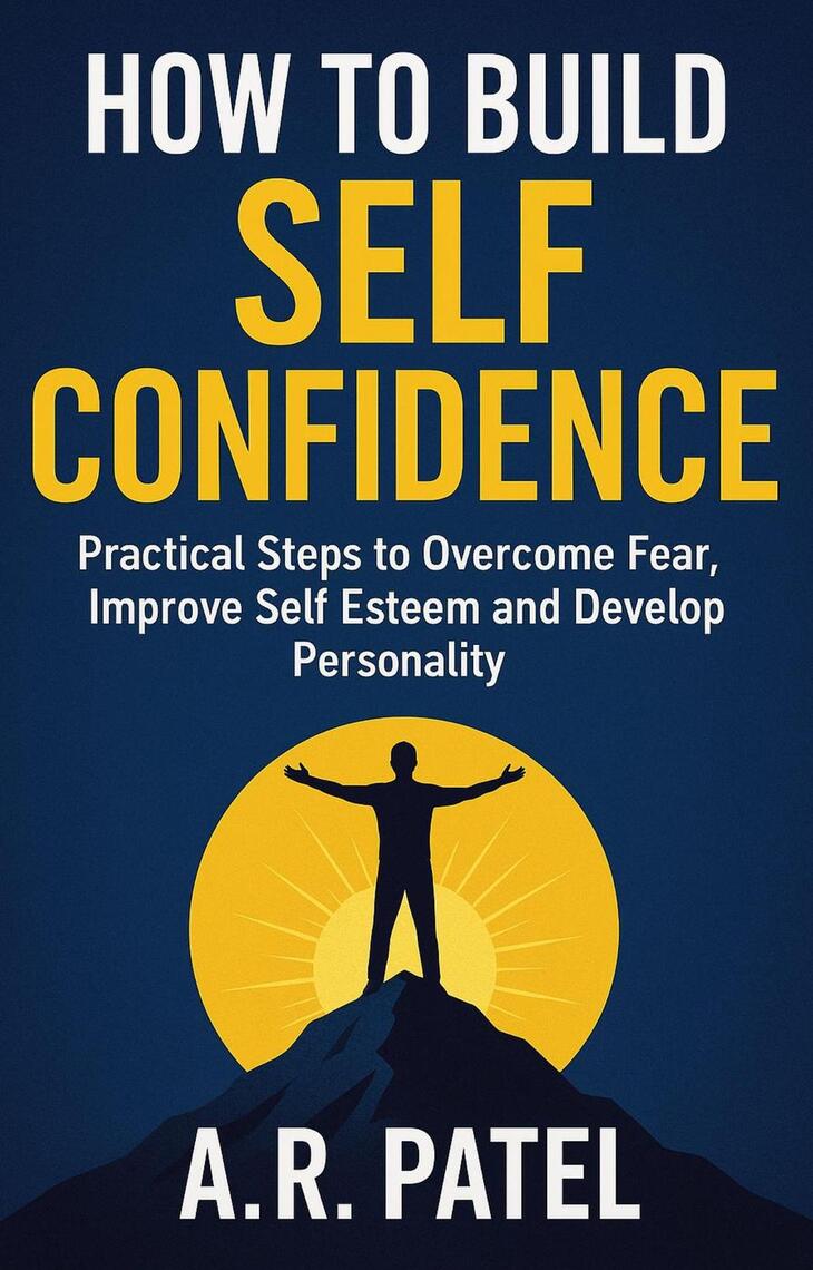 How to Build Self Confidence: Practical Steps to Overcome Fear, Improve ...