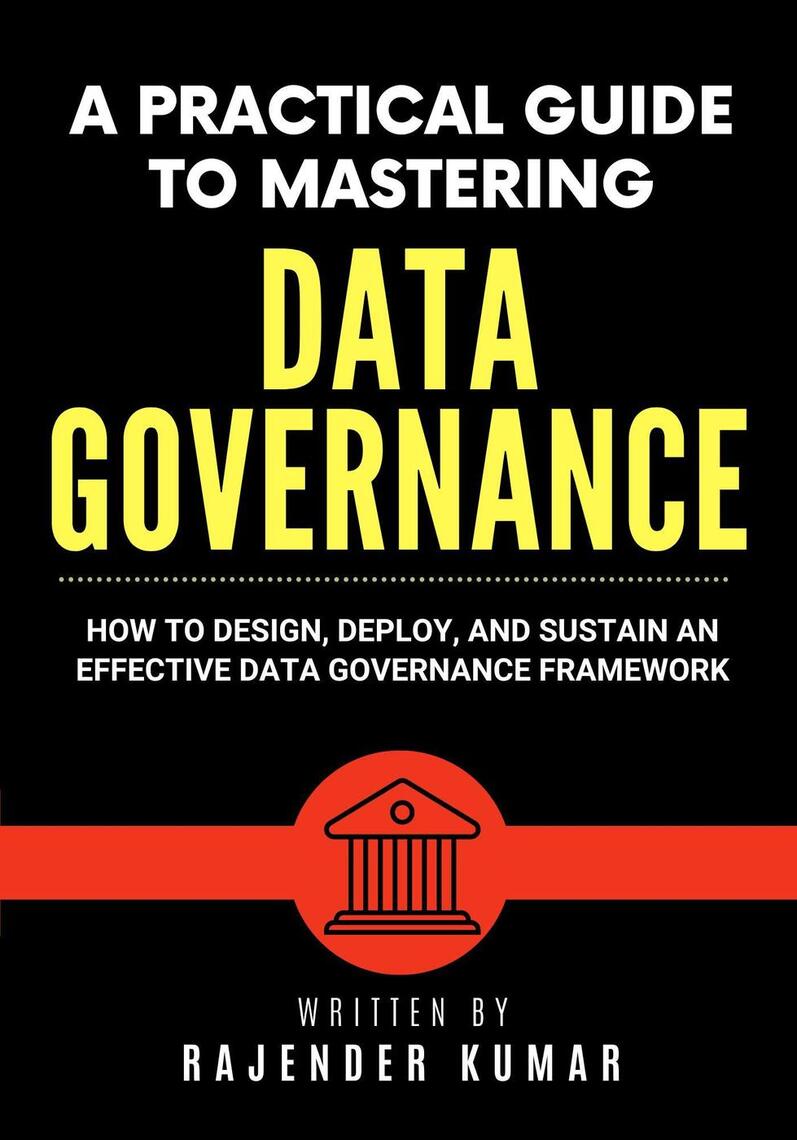 A Practical Guide to Mastering Data Governance: How to Design, Deploy ...