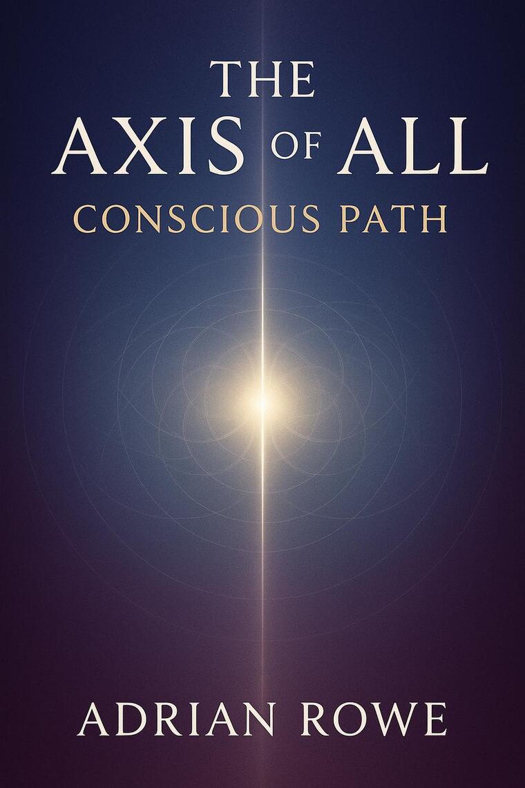 The Axis of All Conscious Path by Adrian Rowe (Ebook) - Read free for ...