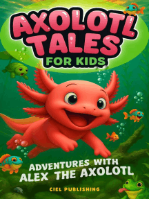 Axolotl Tales for Kids: Adventures with Alex the Axolotl: A Collection ...