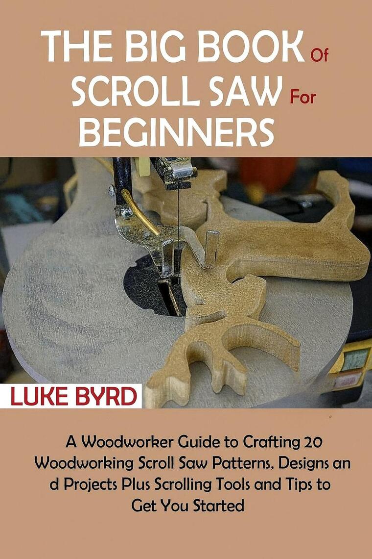 The Big Book of Scroll Saw for Beginners by Luke Byrd (Ebook) - Read ...