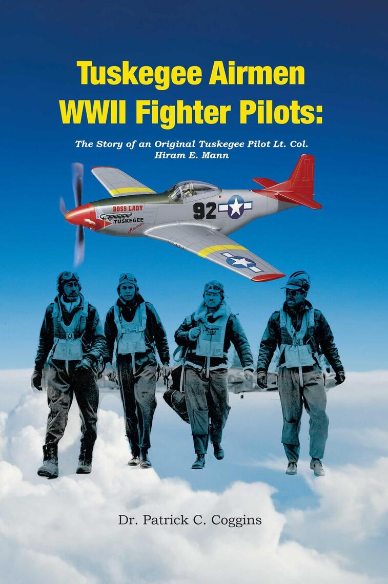 TUSKEGEE AIRMEN WWII FIGHTER PILOTS by Dr. Patrick C. Coggins (Ebook ...
