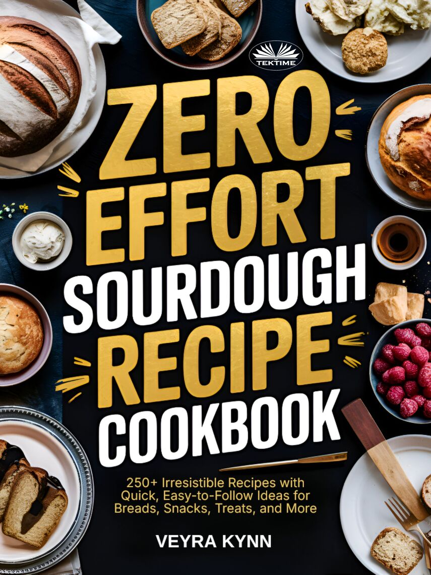Zero Effort Sourdough Recipe Cookbook by Veyra Kynn (Ebook) - Read free ...