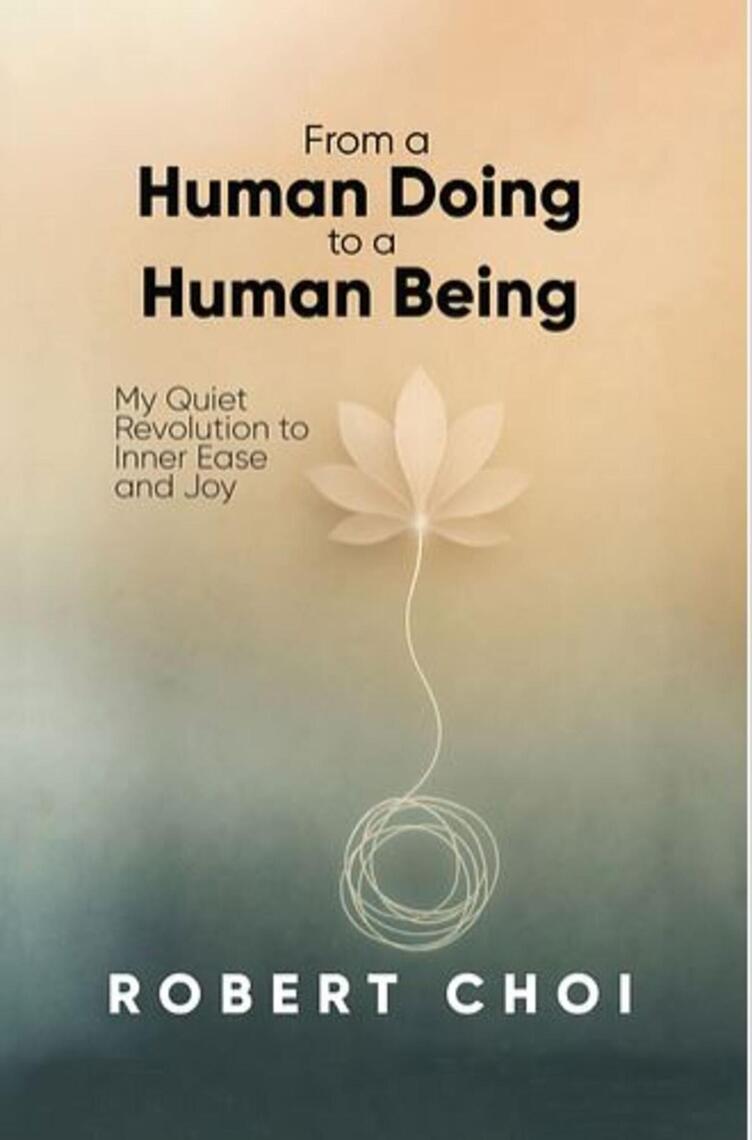 From A Human Doing To A Human Being by Robert Choi (Ebook) - Read free ...