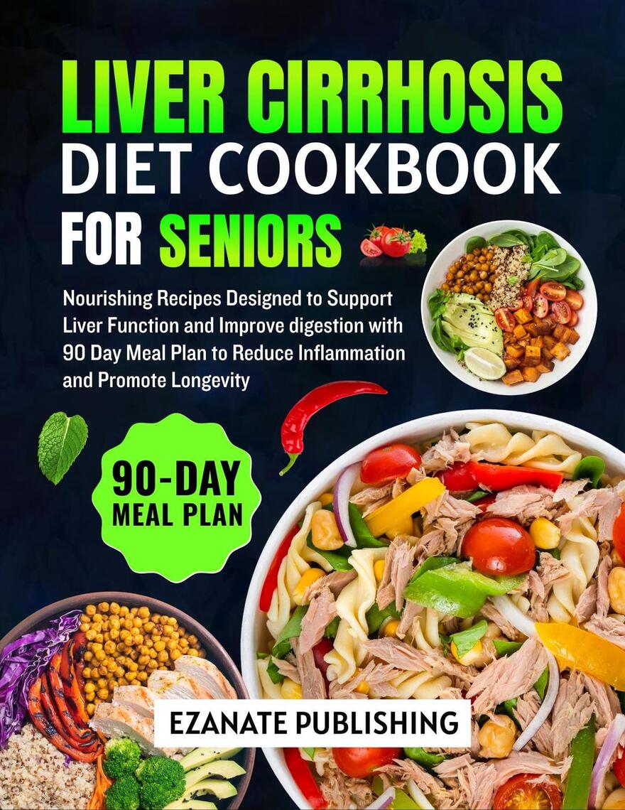 Liver Cirrhosis Diet Cookbook for Seniors: Nourishing Recipes Designed ...