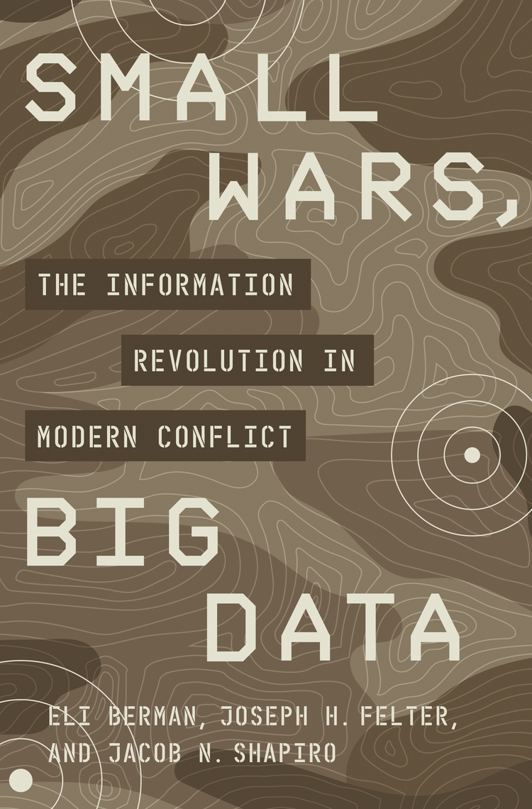 Small Wars, Big Data by Eli Berman, Joseph H. Felter, Jacob N. Shapiro ...