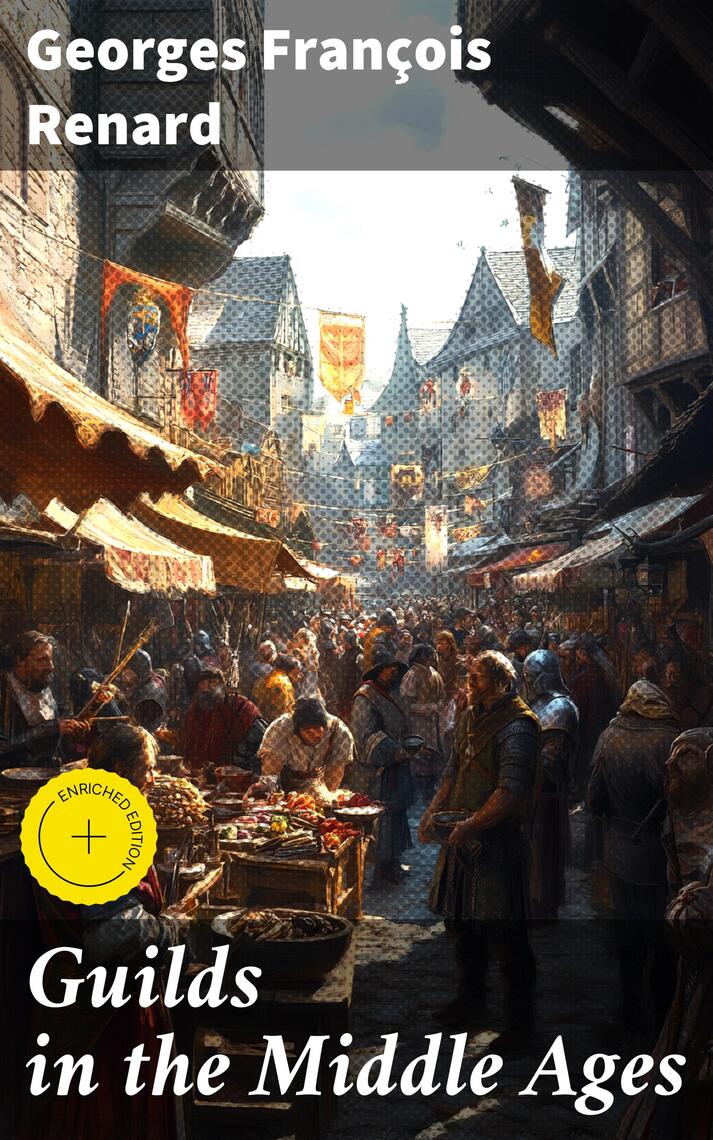 Guilds in the Middle Ages by Georges François Renard, Good Press, G. D ...