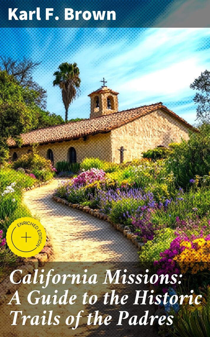 California Missions: A Guide to the Historic Trails of the Padres by ...