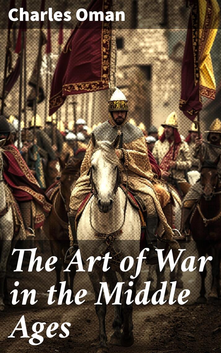 The Art of War in the Middle Ages by Charles Oman, Good Press, Xavier ...