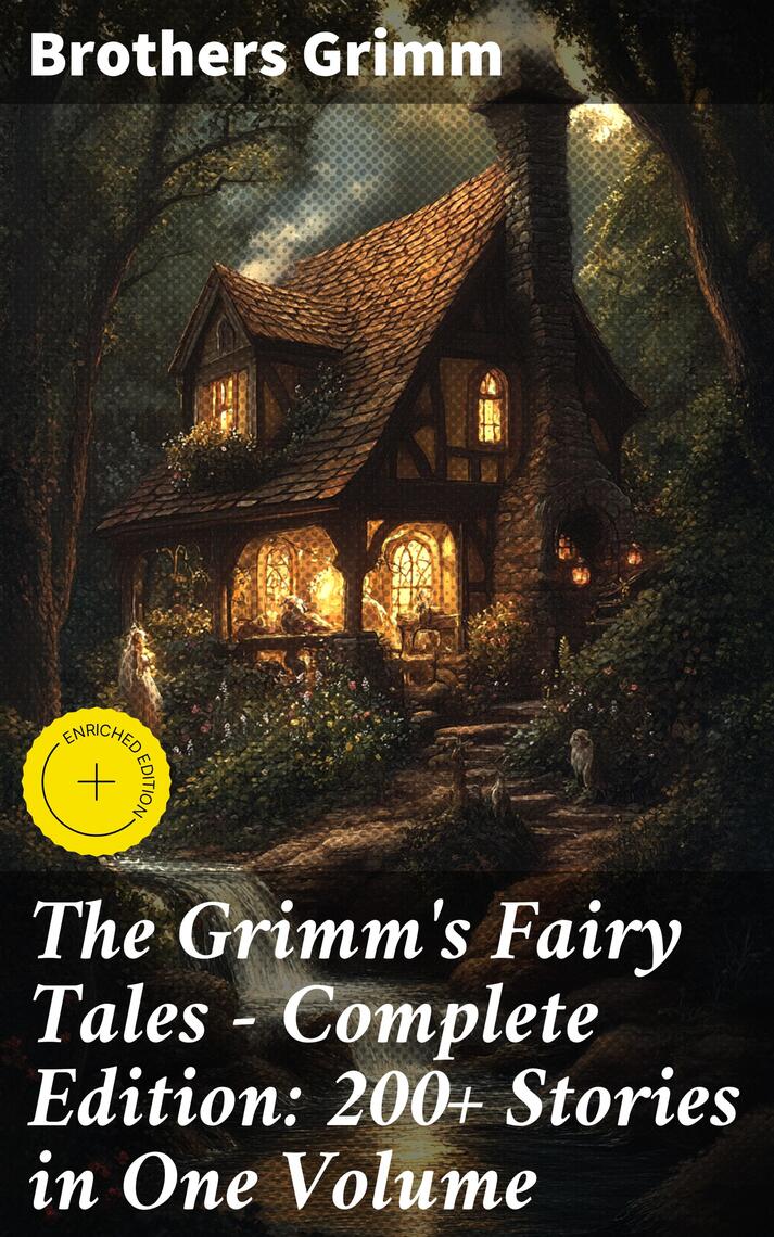 The Grimm's Fairy Tales - Complete Edition: 200+ Stories in One Volume ...