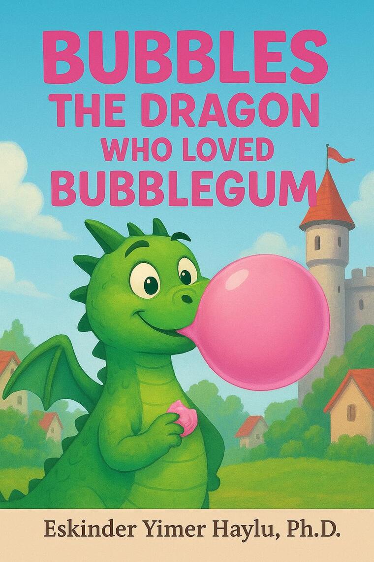 Bubbles the Dragon Who Loved Bubblegum by Eskinder Yimer Haylu (Ebook ...