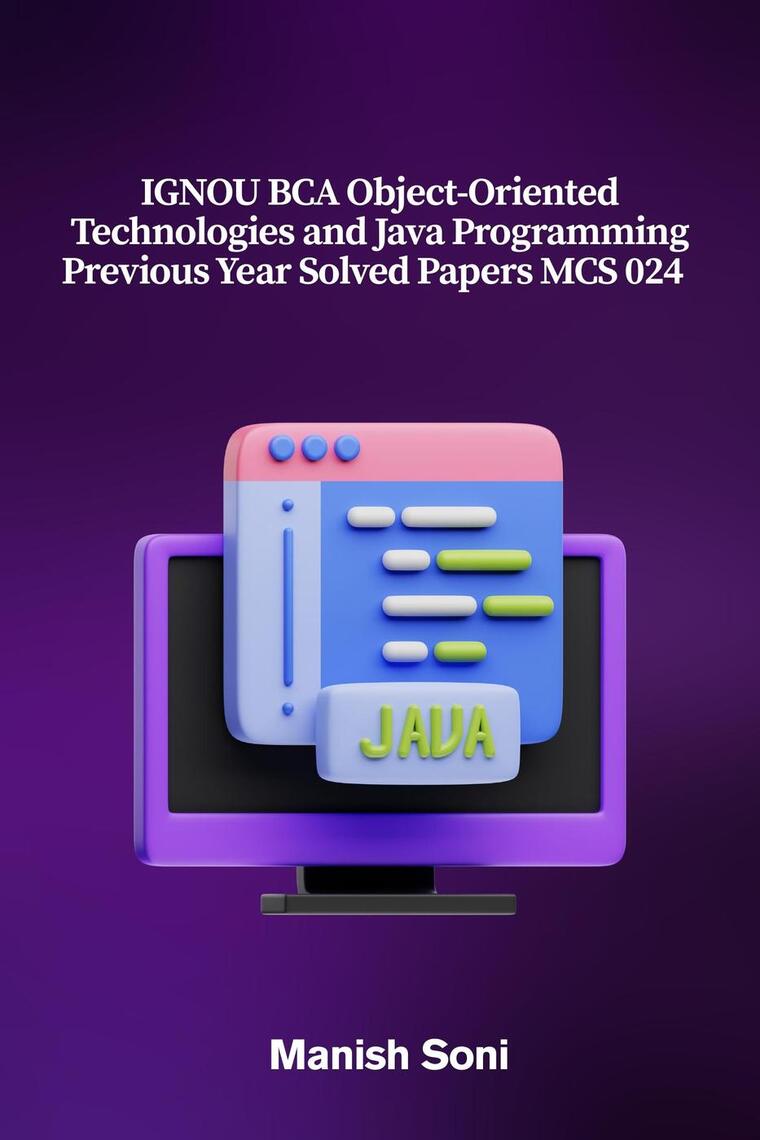 IGNOU BCA Object-Oriented Technologies and Java Programming Previous Year Solved Papers MCS 024 ...