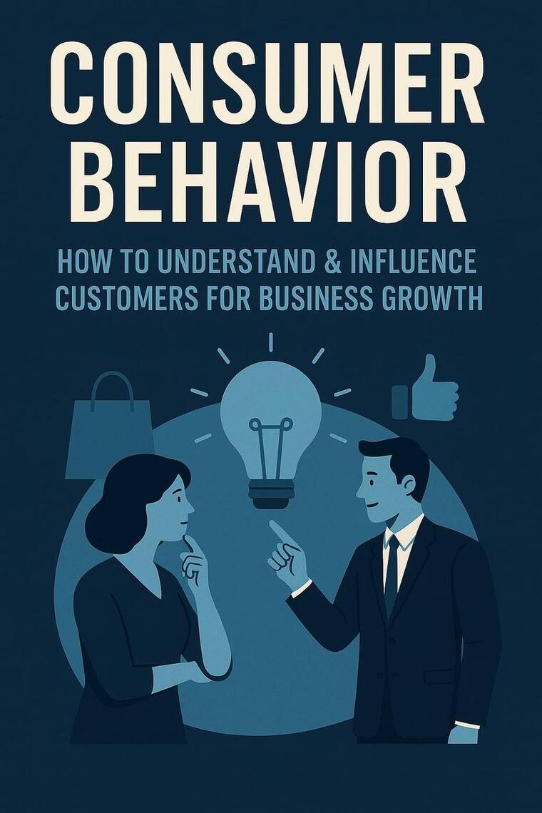 Consumer Behavior: How to Understand & Influence Customers for Business ...