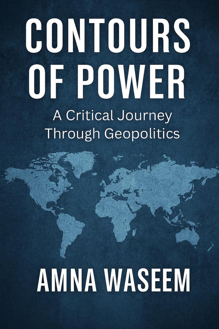 Contours of Power: A Critical Journey through Geopolitics by Amna ...