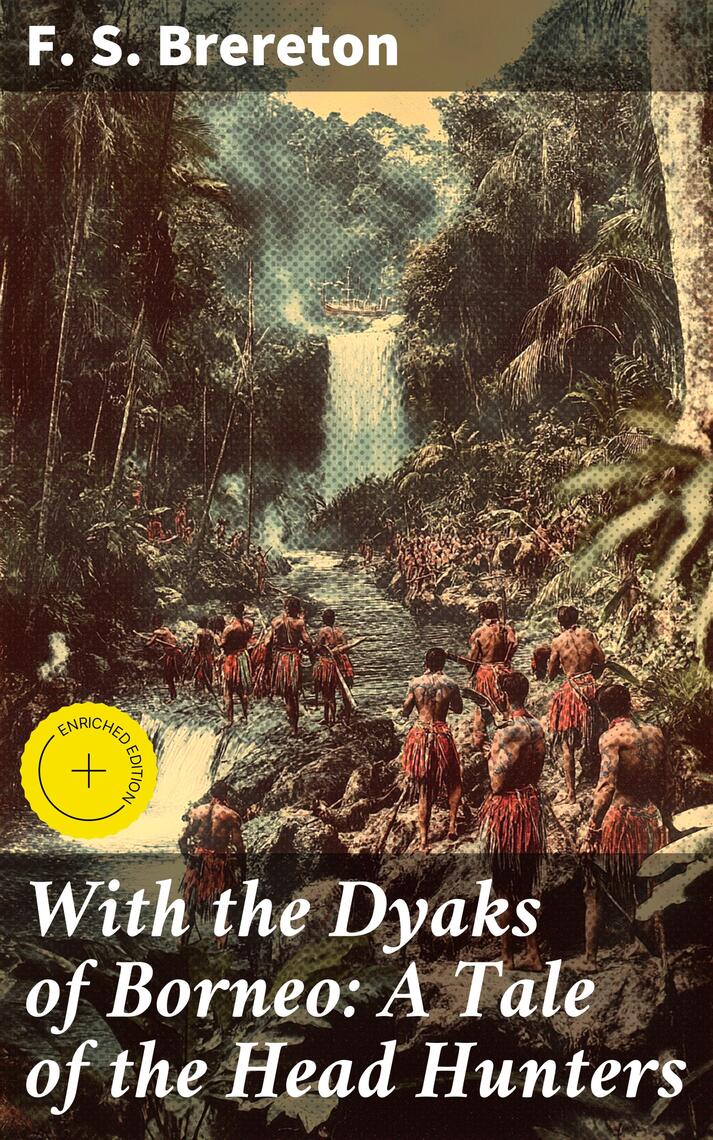 With the Dyaks of Borneo: A Tale of the Head Hunters by F. S. Brereton ...
