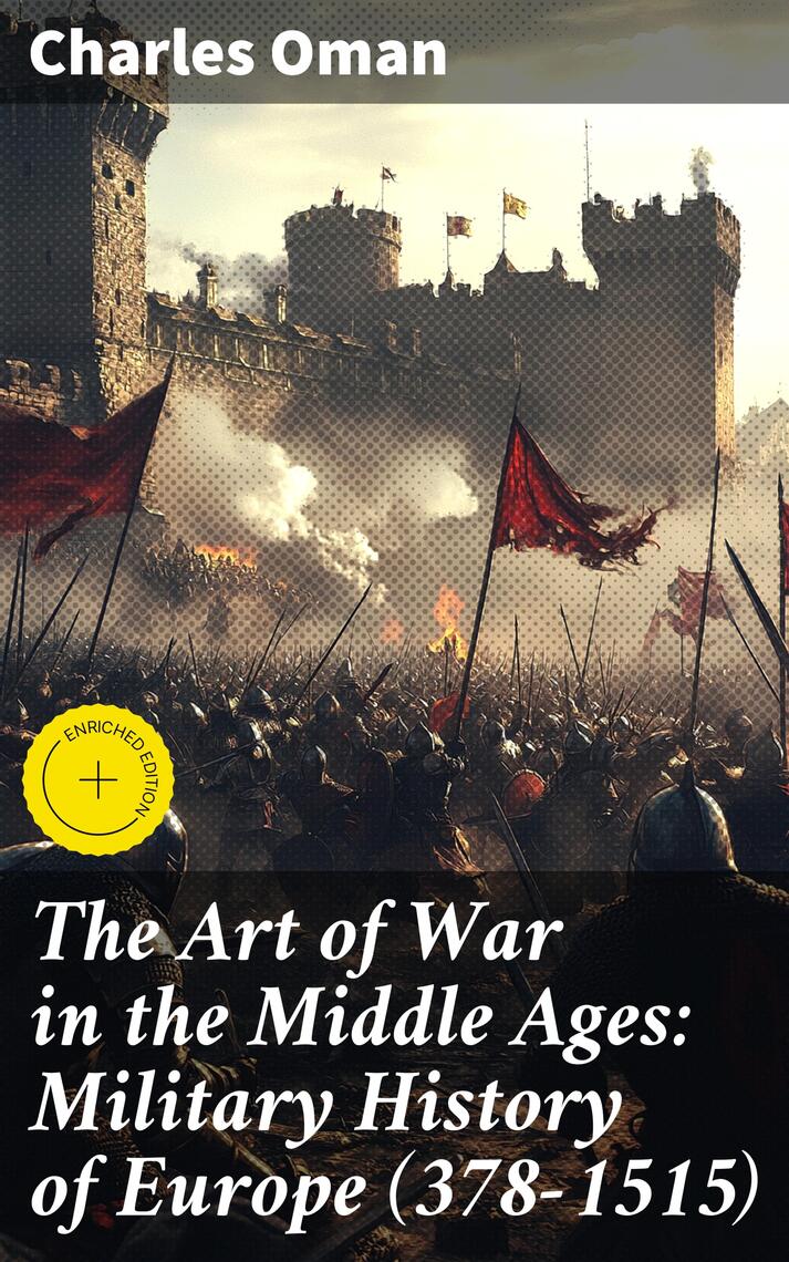 The Art of War in the Middle Ages: Military History of Europe (378-1515 ...