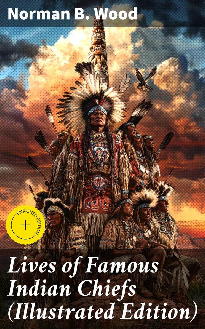 Lives of Famous Indian Chiefs (Illustrated Edition) by Norman B. Wood ...