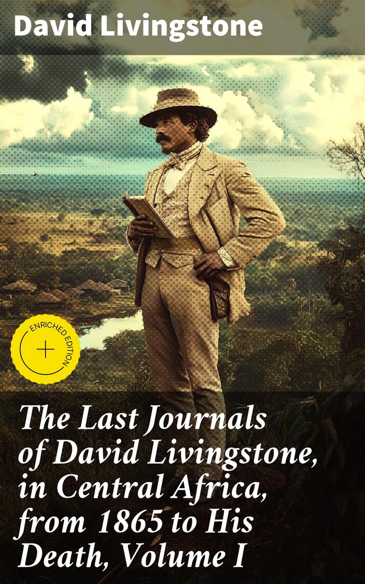 The Last Journals of David Livingstone, in Central Africa, from 1865 to ...