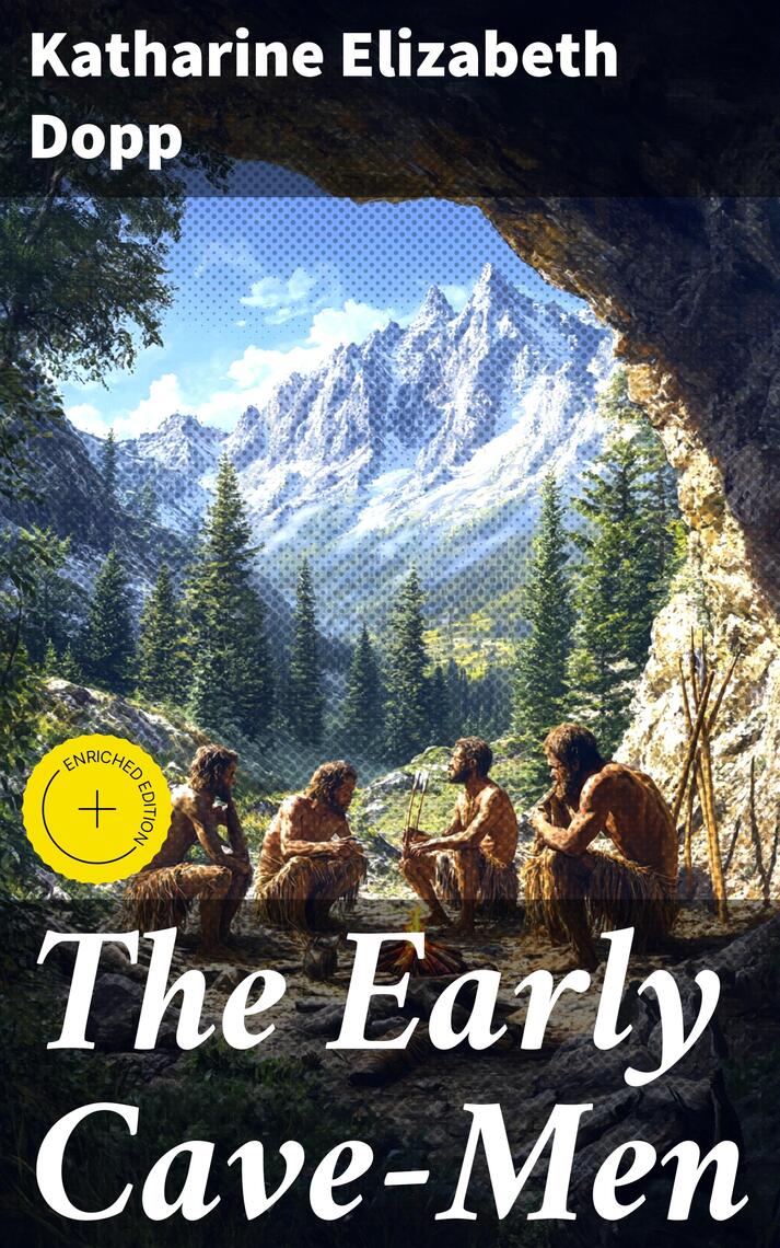 The Early Cave-Men by Katharine Elizabeth Dopp, Good Press, Holly ...