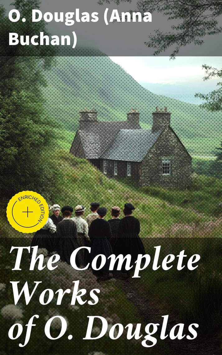 The Complete Works of O. Douglas by O. Douglas (Anna Buchan) (Ebook ...