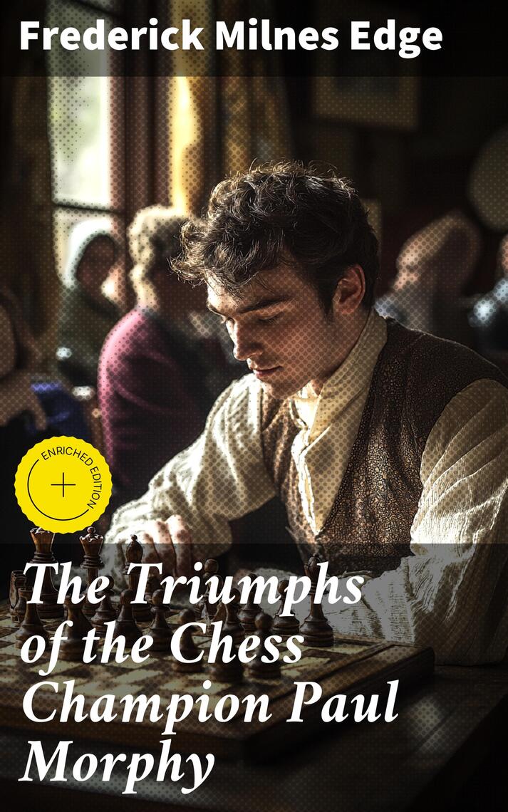 The Triumphs of the Chess Champion Paul Morphy by Frederick Milnes Edge ...