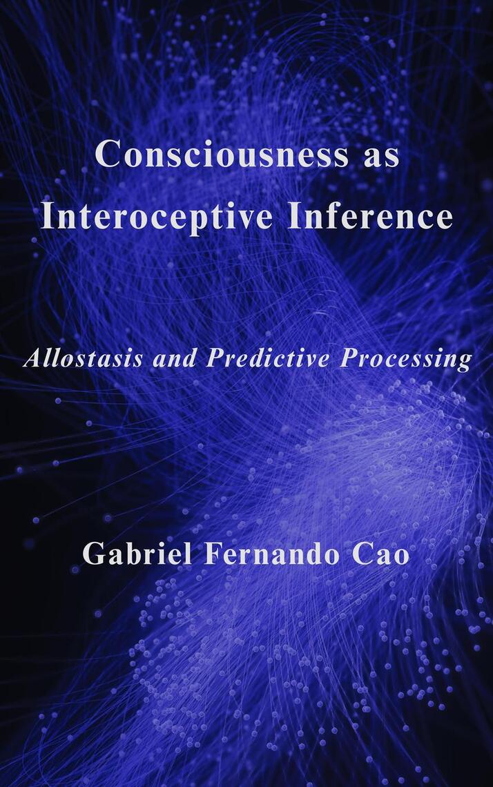 Consciousness as Interoceptive Inference. Allostasis and Predictive ...