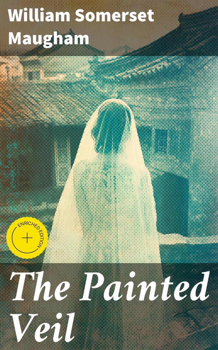 The Painted Veil by William Somerset Maugham, Good Press, Melissa Glass ...