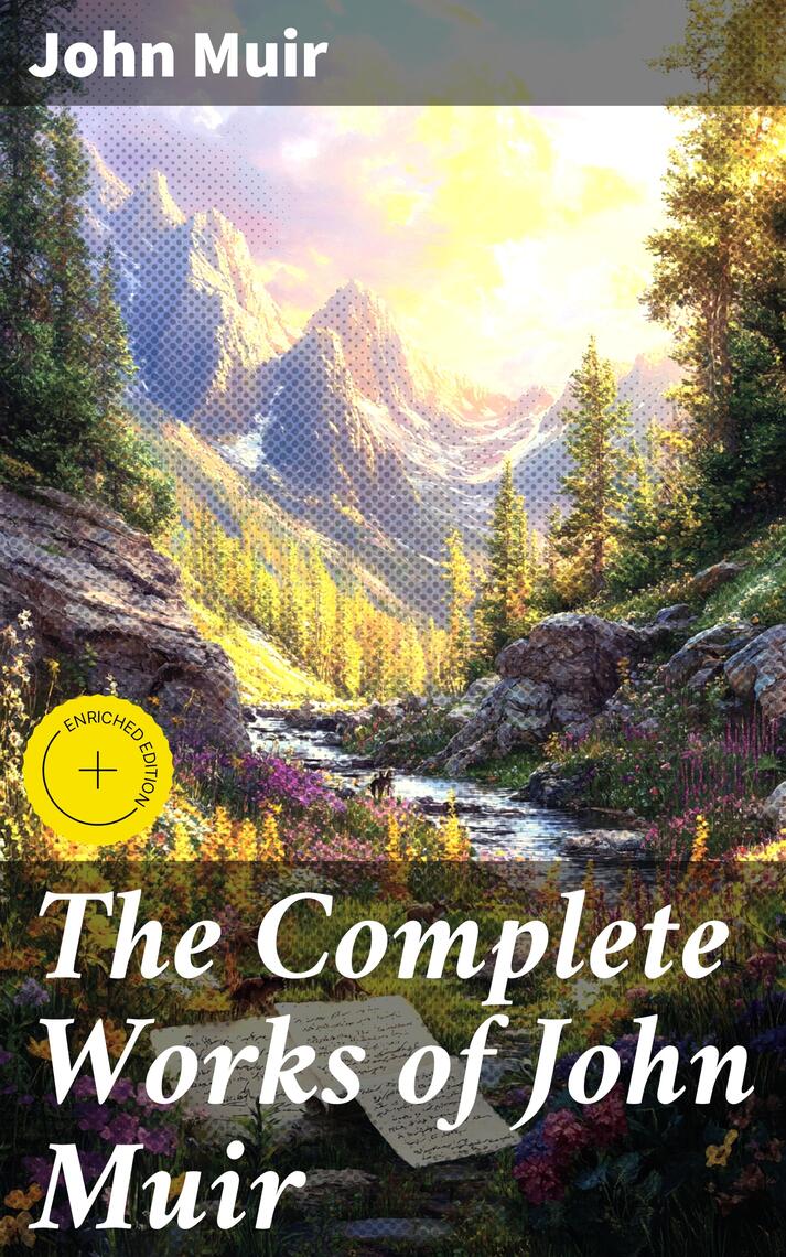 The Complete Works of John Muir by John Muir, Good Press, Brooke ...