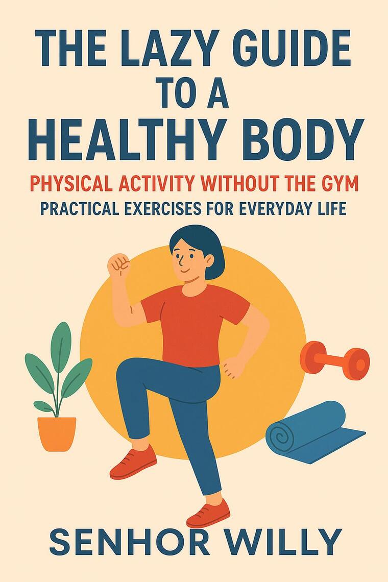 The Lazy Guide to a Healthy Body - Physical Activity Without the Gym ...
