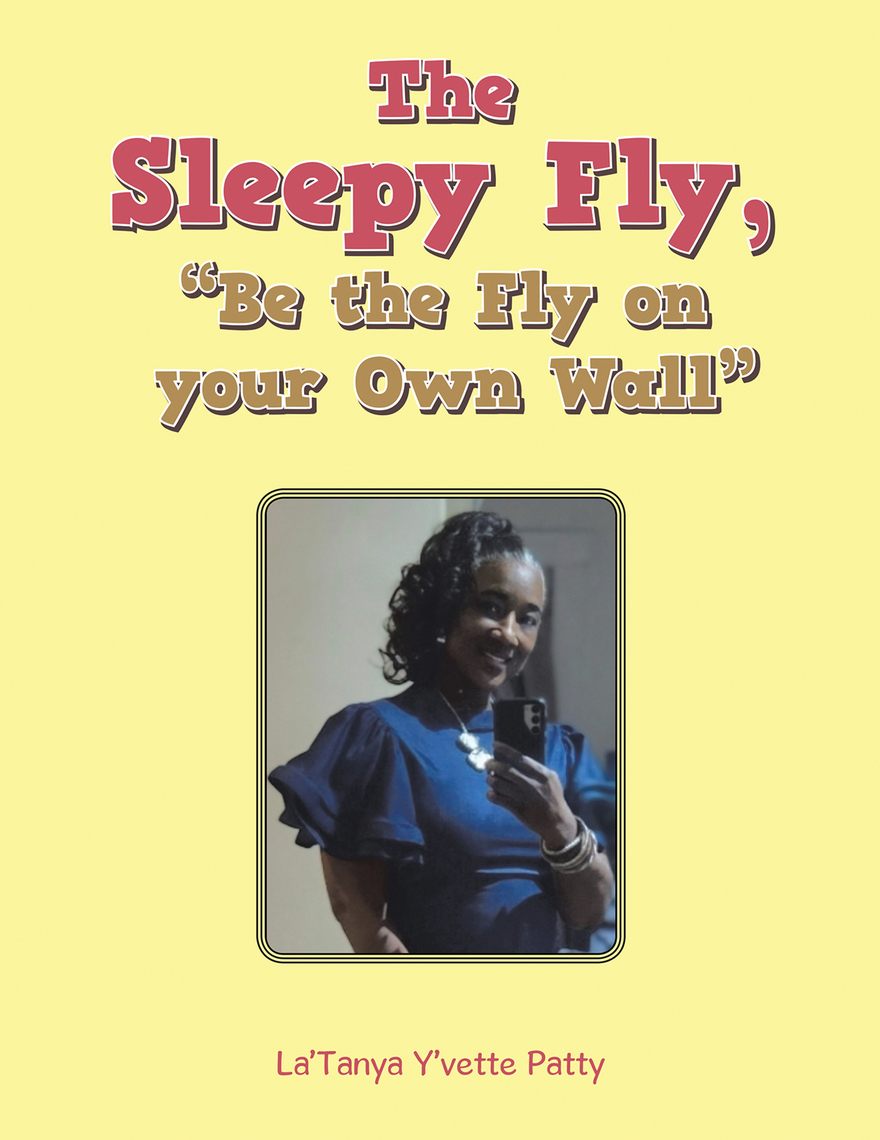 The Sleepy Fly, "Be the Fly on your Own Wall" by La'Tanya Y'vette Patty ...