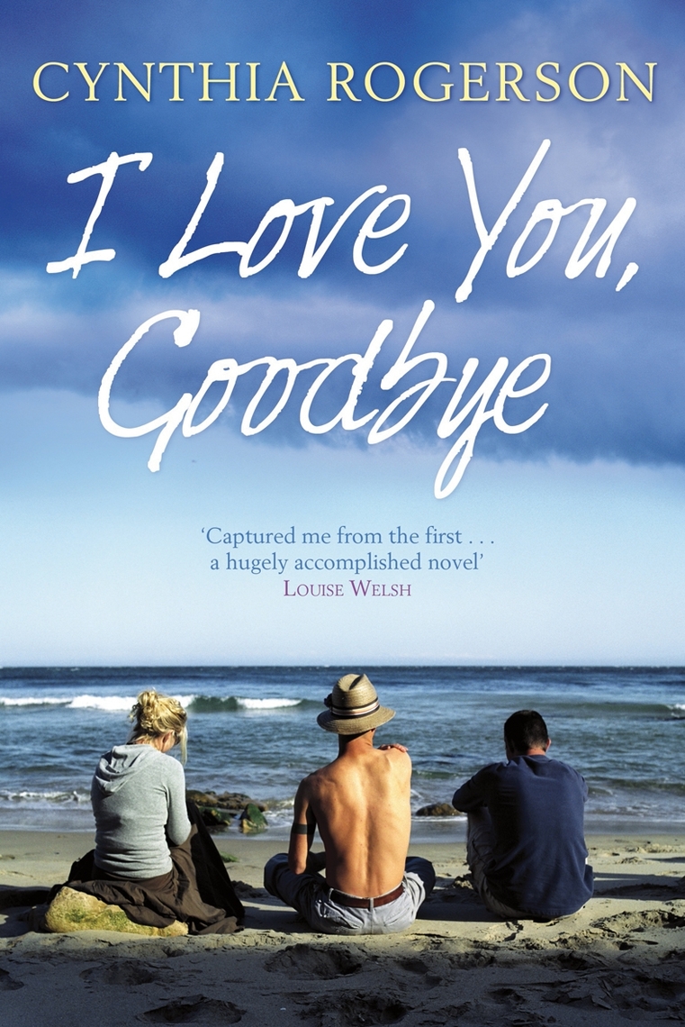 I Love You, Goodbye by Cynthia Rogerson (Ebook) - Read free for 30 days